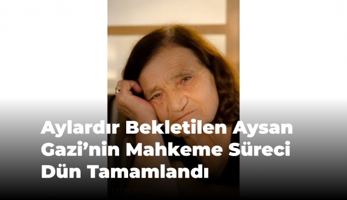 Aylardır Bekletilen Aysan Gazi’nin Mahkeme Süreci Dün Tamamlandı Aylardır Bekletilen Aysan Gazi’nin Mahkeme Süreci Dün Tamamlandı
